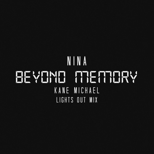 Stream NINA - Beyond Memory (Kane Michael Lights Out Mix) by KANE ...