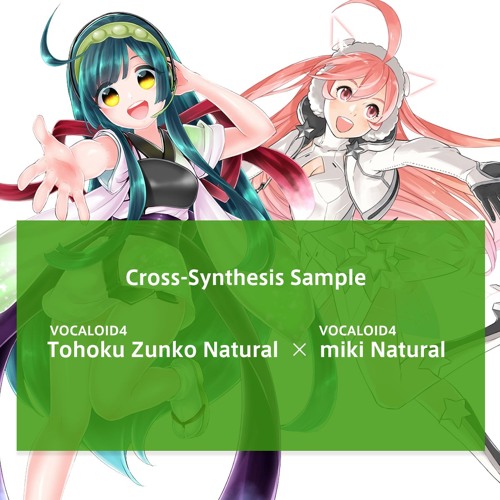 Stream [Cross-Synthesis Sample] Tohoku Zunko Natural + miki Natural by ...