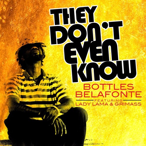Stream They Don't Even Know Bottles Belafonte, Lady Lama, Grimass by ...
