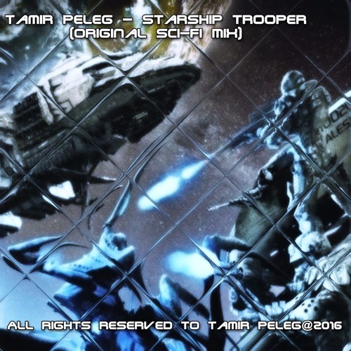 Stream Tamir Peleg - Starship Trooper (Original Sci - Fi Mix) by Tamir ...