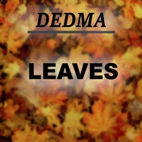 Stream Dedma - Leaves by Dedma | Listen online for free on SoundCloud