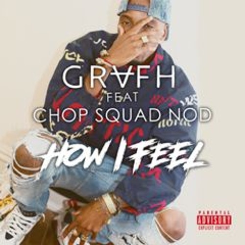 Stream How I Feel ft. Chop Squad Nod by Grafh | Listen online for free ...