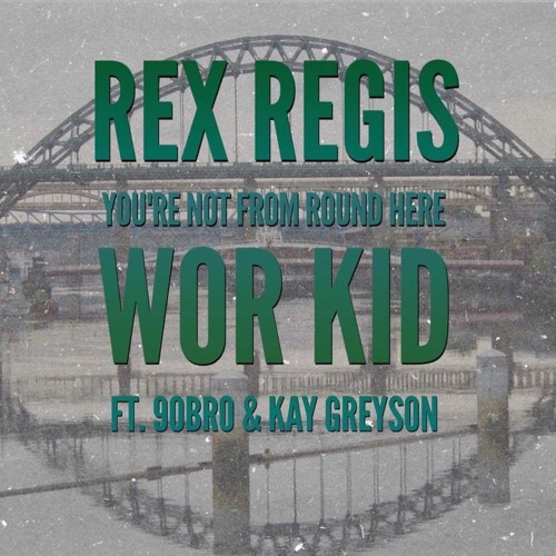 Stream You're Not From Round Here Wor Kid ft. 90 Bro & Kay Greyson by ...