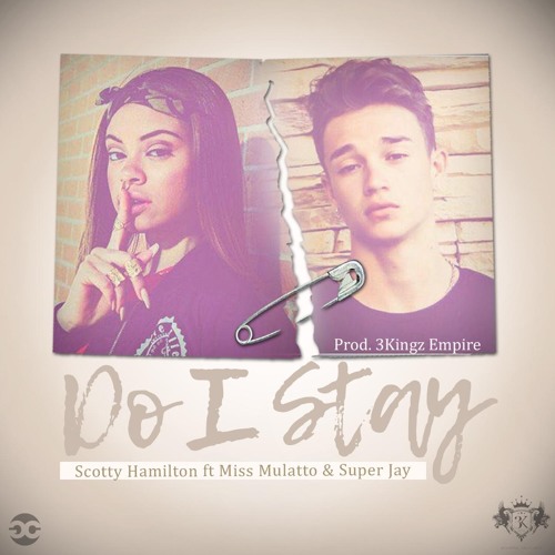 Stream Do I Stay - featuring Miss Mulatto x Scotty Hamilton x Super Jay ...