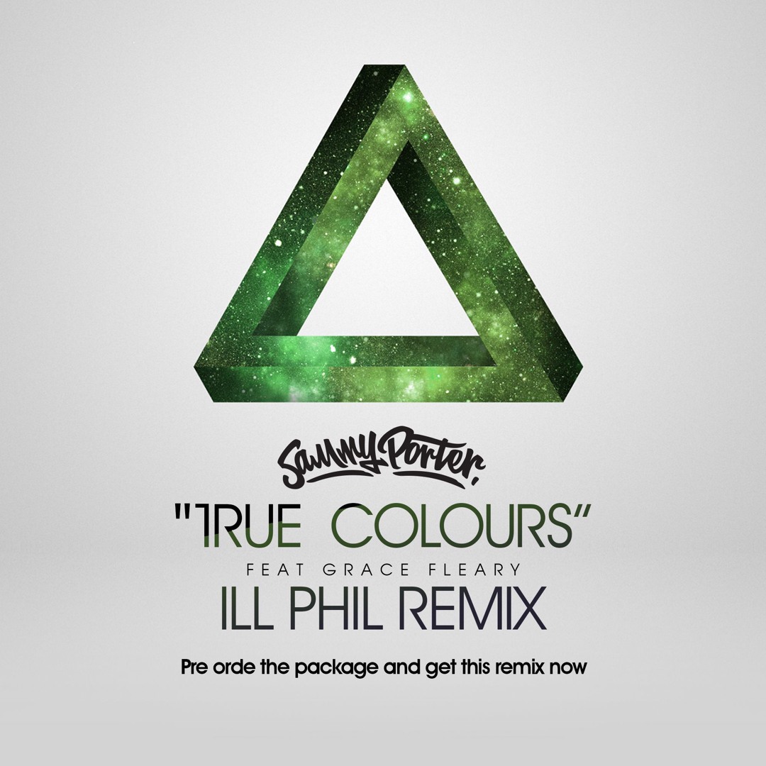Stream Sammy Porter - True Colours (feat Grace Fleary) (ILL PHIL Remix ...