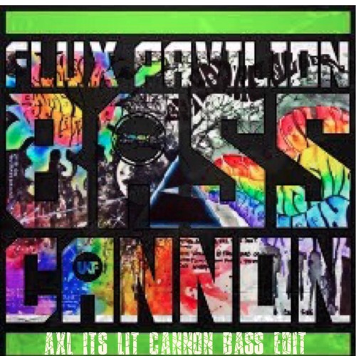 Stream Flux Pavilion - Bass Cannon (AXL its LIT CaNnoN BaSs Edit*) by ...
