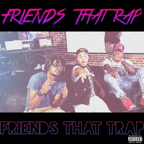 Stream Friends That Rap - Friends That Trap (Prod.By CamGotHits) by ...