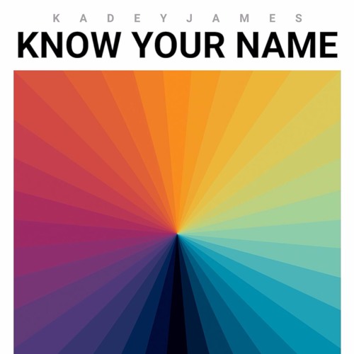 Stream Know Your Name by Kadey James | Listen online for free on SoundCloud