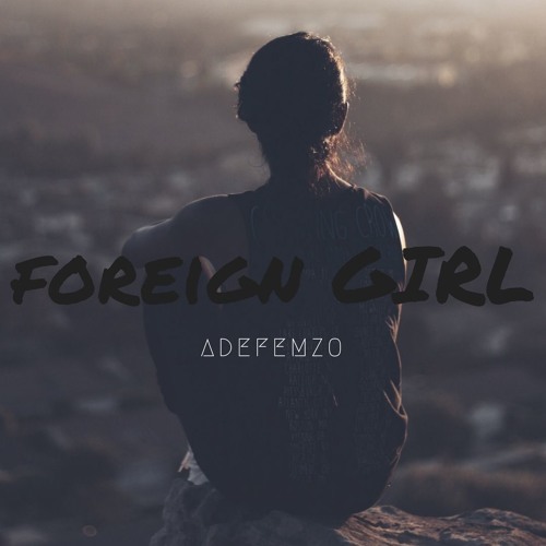 Stream AdeFemzo - Foreign Girl by AdeFemzo | Listen online for free on ...
