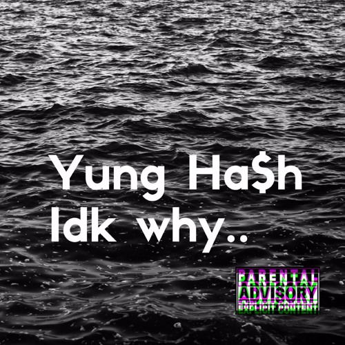 Stream Idk Why.. (Prod. MannyMade) by YUNG HA$H | Listen online for ... Stream Idk Why.. (Prod. MannyMade) by YUNG HA$H | Listen online for ...