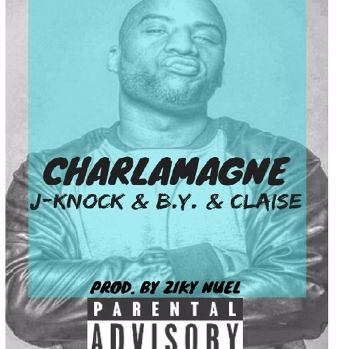 Stream Claise X J~Knock X B.Y - Charlamagne (Explicit) by J~Knock ...
