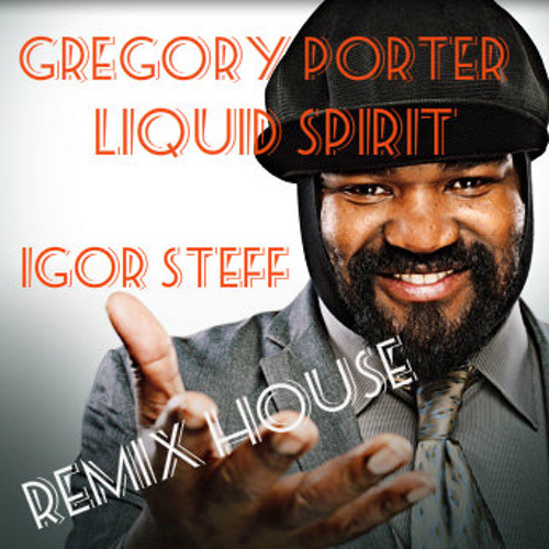 Gregory Porter - liquid Spirit ( IGOR STEFF Remix House ) - Listen to music
