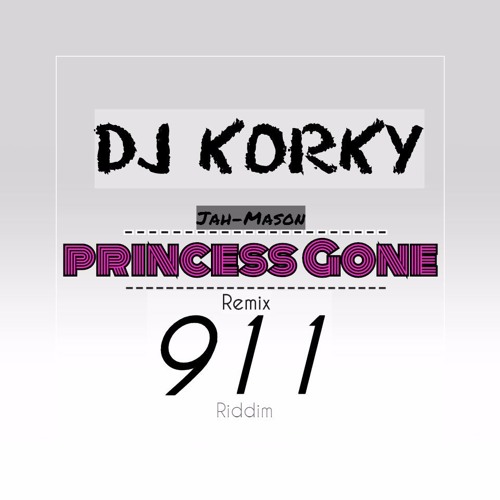 Stream Jah Mason x DJ KORKY - Princess Gone remix (911 riddim)_|Buy ...