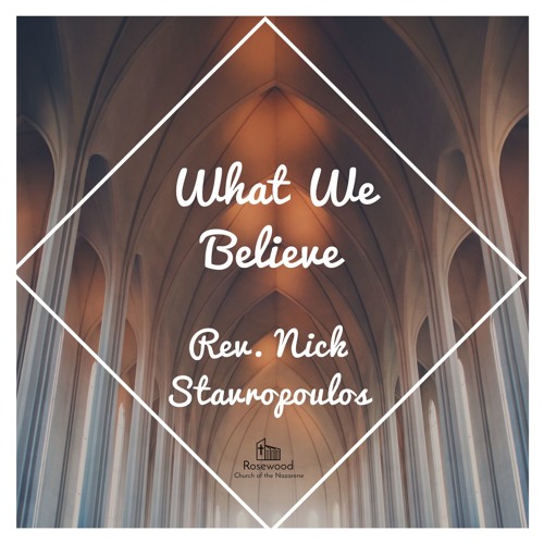 Stream What We Believe - Pastor Nick Stavropoulos by Rosewood Church ...