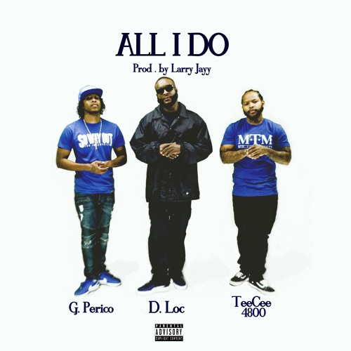 Stream D.Loc ''All I Do'' Feat TeeCee4800 & G.Perico by D.LocMTM ...