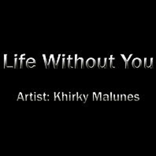 Stream Life Without You by Kirk Malunes | Listen online for free on ...
