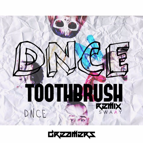 Stream DNCE - Toothbrush (Dreamers Remix) by DREAMERS | Listen online ...