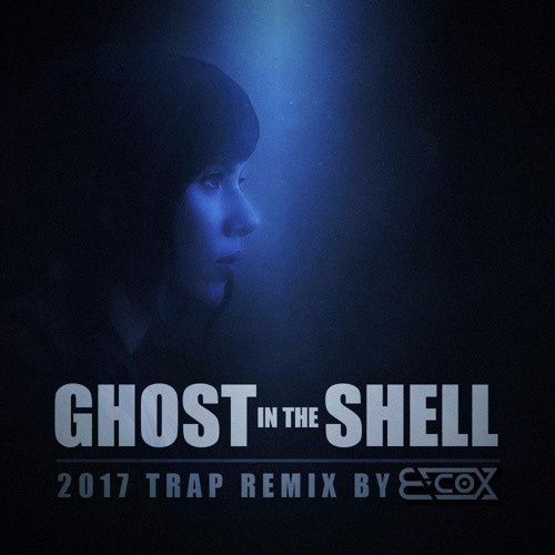 Stream [FREE DOWNLOAD] Ghost In The Shell 2017 - E-COX Trap Remix by ...