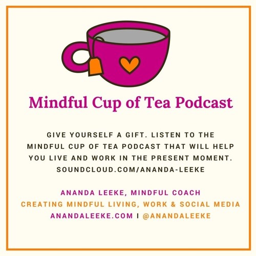 Stream A Mindful Cup of Tea, Episode 3: Reflections on Giving Yourself the Gift of Loving ...