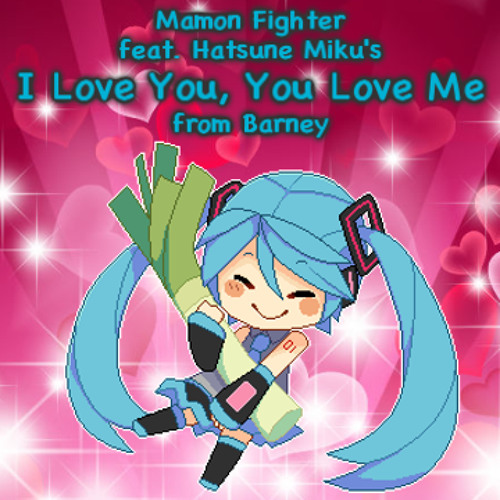 Stream Mamon Fighter feat. Hatsune Miku - I Love You, You Love Me ...