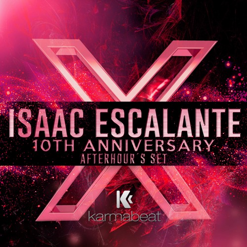 Stream KARMABEAT 10th Anniversary AFTERHOURS SET ISAAC ESCALANTE by ...
