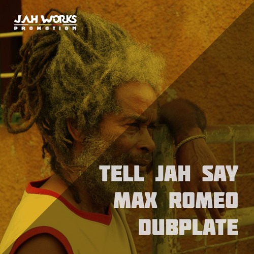Stream Tell Jah Dub Max Romeo By Jah Works Promotion Listen Online For Free On Soundcloud