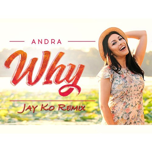 Stream Andra - Why (Jay Ko Remix) [Extended Version] by Jay Ko | Listen ...