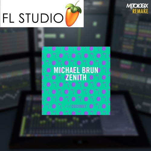 Stream FL Studio Remake // Michael Brun - Zenith ( Mitologix Remake ...