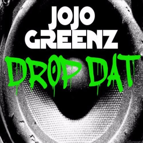 Stream JOJO GREENZ- DROP DAT (OG MIX)(BUY=FREE) by JOJO GREENZ | Listen ...