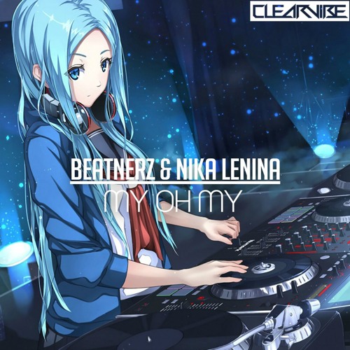 Stream Beatnerz & Nika Lenina My Oh My (Clear Vibe Release) by ...