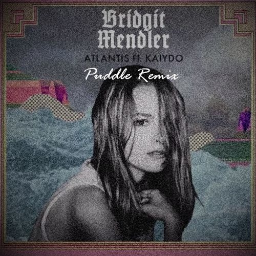 Stream Bridgit Mendler - Atlantis Ft. Kaiydo (Puddle Remix) by Puddle ...