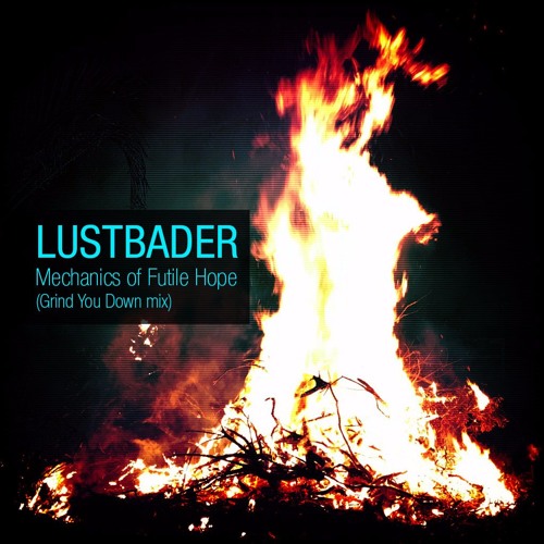 Stream Mechanics of Futile Hope (Grind You Down mix) by Lustbader | DK ...