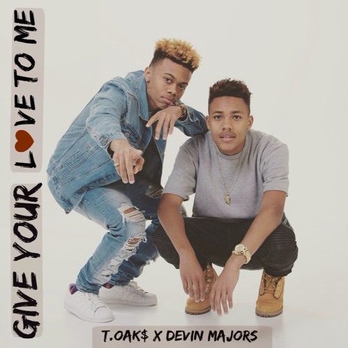 Stream T.Oak$ x Devin Majors - Give Your Love To Me by Faithful Oaks ...