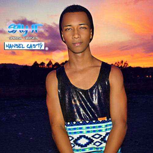 Stream Hansel Casty - Say it (Spanish Version) by Hansel Casty | Listen ...