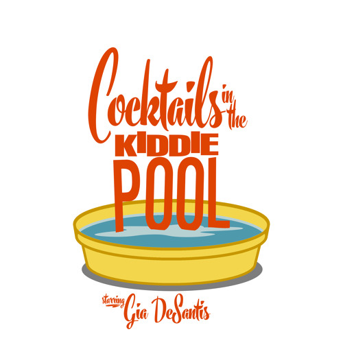 Stream Gia DeSantis/Cocktails in Kiddie Pool - Cocktails in the Kiddie ...