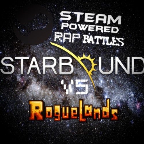 Stream Steam Powered Rap Battles 1. Roguelands vs Starbound. by Steam ...