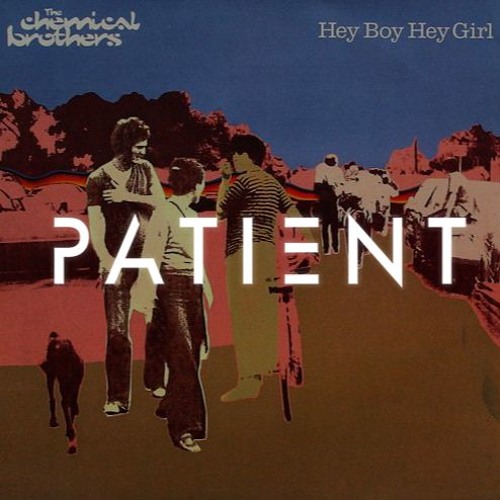 Stream The Chemical Brothers - Hey Boy Hey Girl (Patient's Too Agro For ...