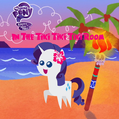 Stream In The Tiki Tiki Tiki Room (MLP Rarity Singing Cover) by ...