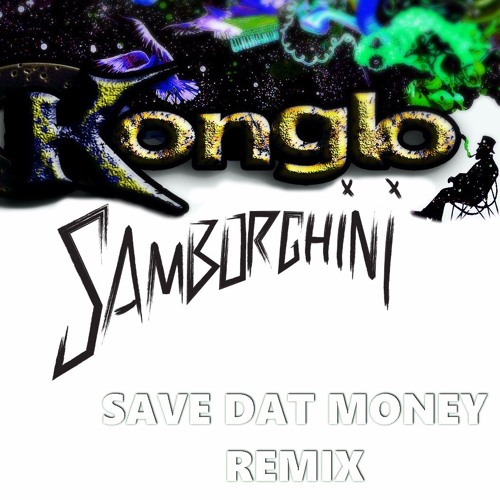 Stream Lil Dicky - Save Dat Money (Samborghini x Konglo Remix) by ...
