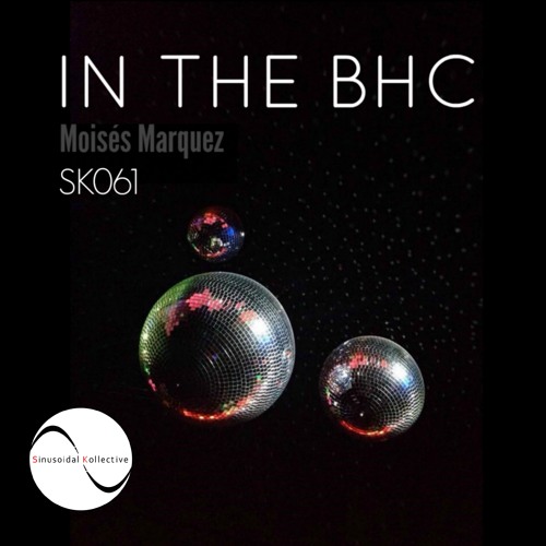 Stream SK061 : Moises Marquez - In the BHC (Original Mix) by Sinusoidal Kollective | Listen ...