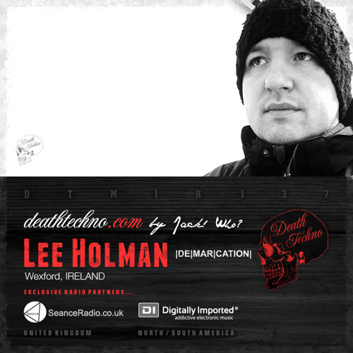 Stream DTMIX137 - Lee Holman [Wexford, IRELAND] by deathtechno.com ...