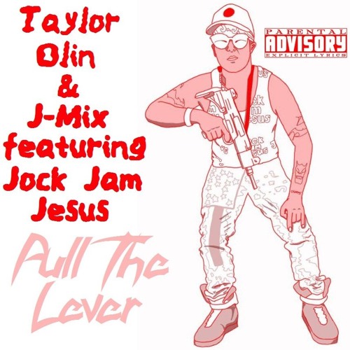 Taylor Olin & J-Mix ft. Jock Jam Jesus - Pull The Lever (prod. by Slick ...