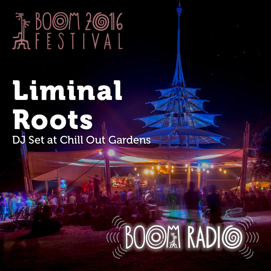 Stream Liminal Roots - Chill Out Gardens 06 - Boom Festival 2016 by ...