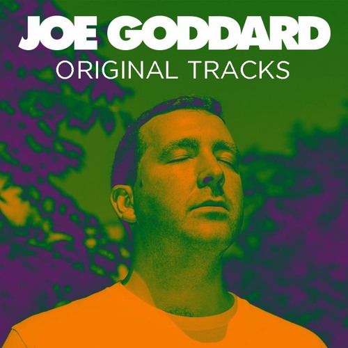 Stream Joe Goddard | Listen to Joe Goddard - Original Tracks playlist ...