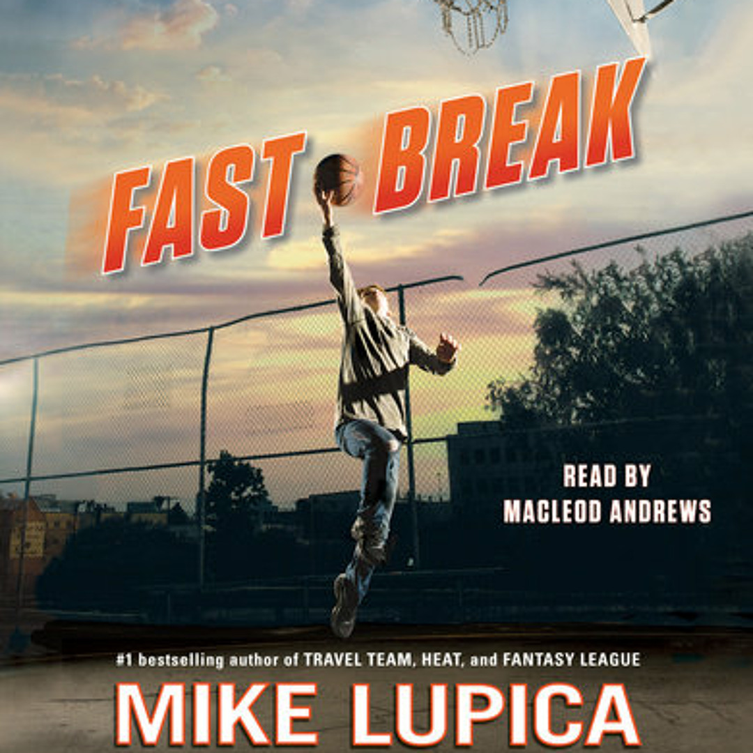 Stream Fast Break by Mike Lupica, read by MacLeod Andrews by PRH Audio ...