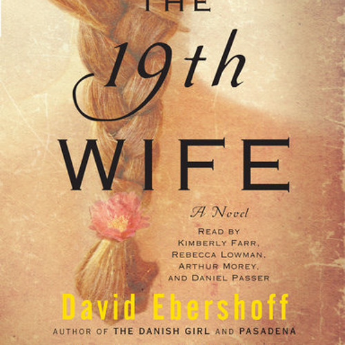 Stream The 19th Wife by David Ebershoff, read by Kimberly Farr, Rebecca ...