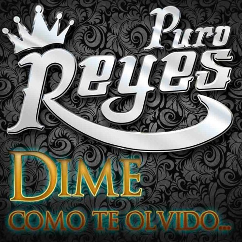 Stream Puro Reyes Ft. Los Caracoles - Dime Como Te Olvido by PURO REYES ... Stream Puro Reyes Ft. Los Caracoles - Dime Como Te Olvido by PURO REYES ...