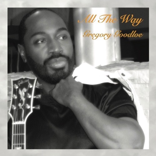 Stream All The Way by Gregory Goodloe | Listen online for free on ...