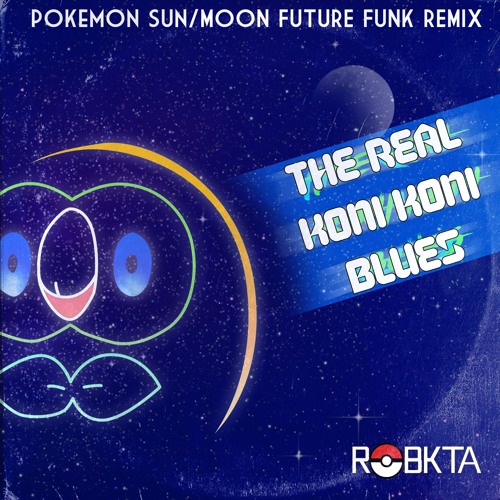 Stream The Real Koni Koni Blues (PokèMon Sun/Moon Remix) [FREE DOWNLOAD ...