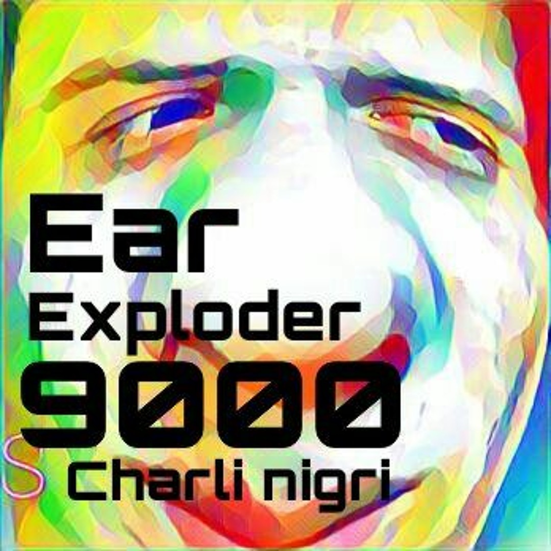 Stream Ear Exploder 9000 by Charli nigri | Listen online for free on ...
